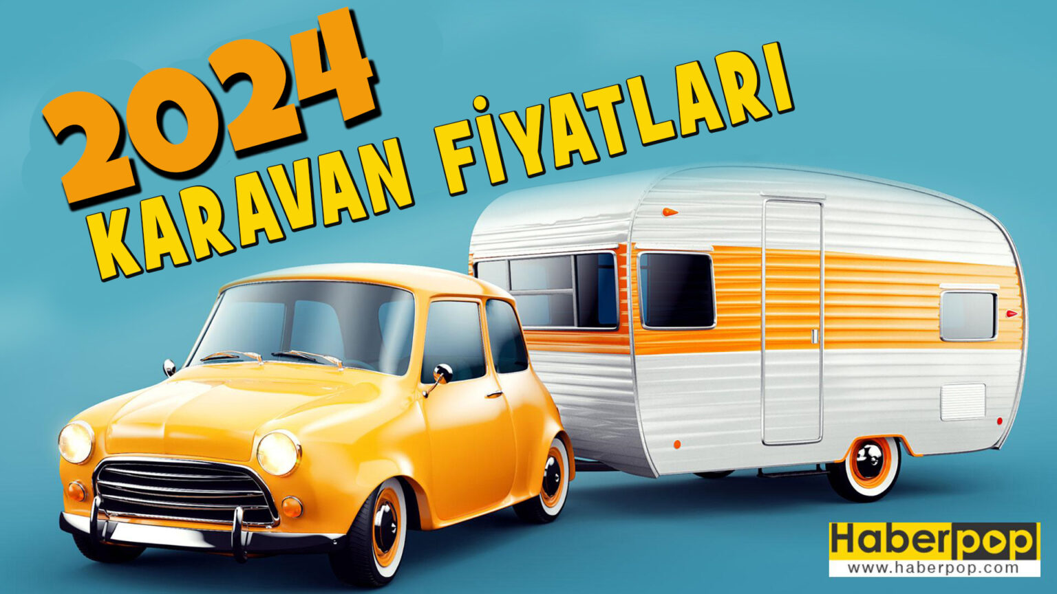 2024 Çekme Karavan Fiyatları - HaberPop